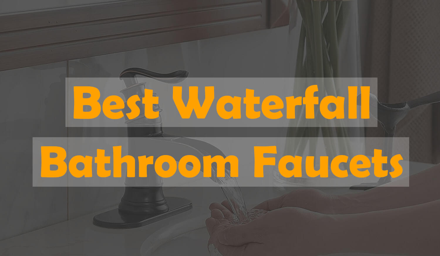 The 7 Best Waterfall Bathroom Faucets of 2025